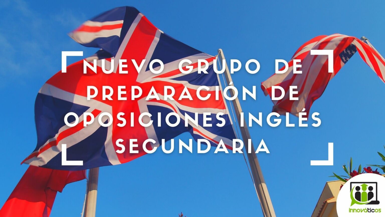 Nuevo Grupo de Preparación de Oposiciones Inglés Secundaria - INNOVÁTICOS